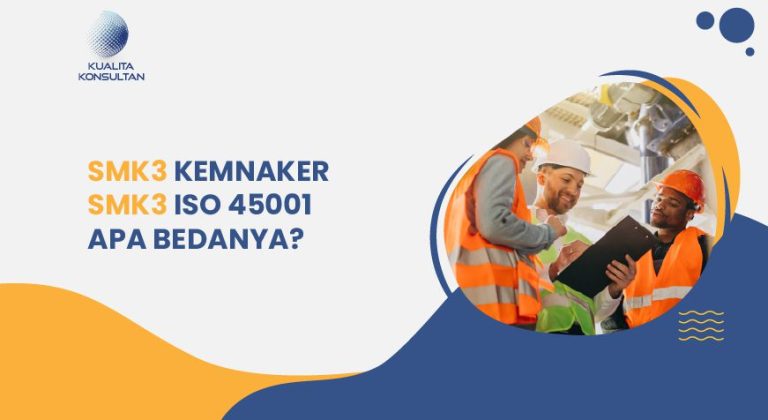 Apa itu ISO 45001? Perbedaan SMK3 Kemnaker dan Berbasis ISO 45001