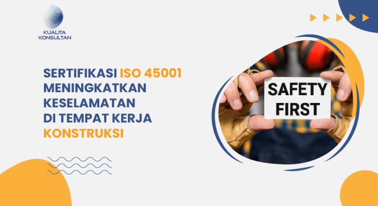 Sertifikasi ISO 45001 Meningkatkan Keselamatan di Tempat Kerja Konstruksi